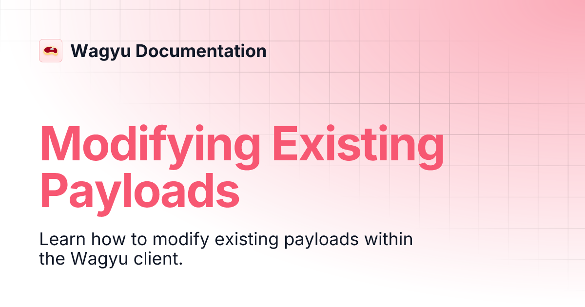 Modifying Existing Payloads | Wagyu Documentation